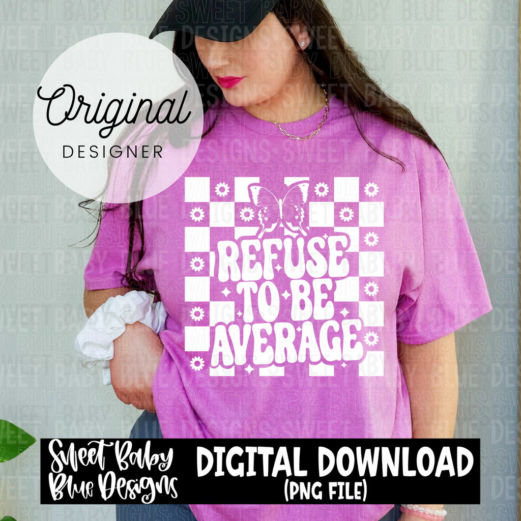 Refuse to be average - 2024 - PNG file- Digital Download – Sweet Baby ...