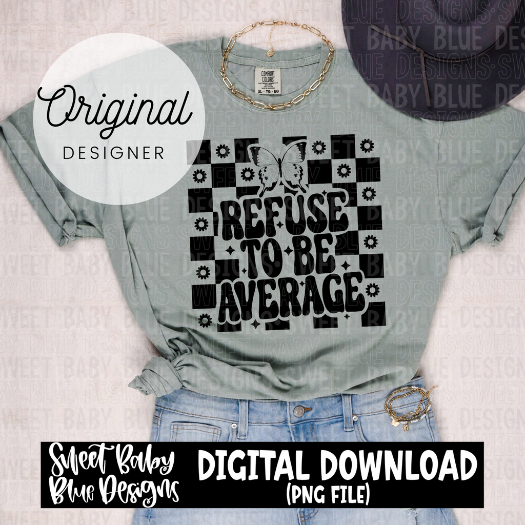 Refuse to be average - 2024 - PNG file- Digital Download – Sweet Baby ...