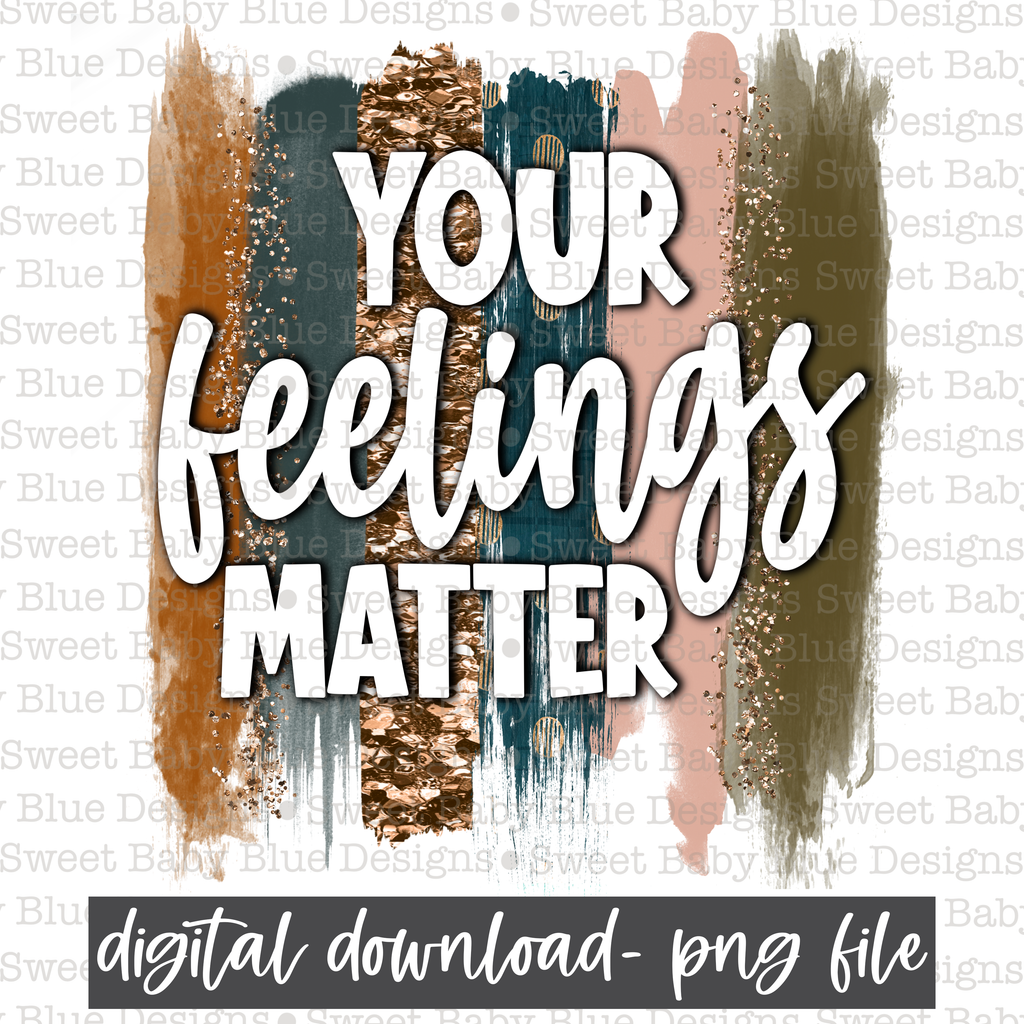 Your feelings matter- PNG file- Digital Download – Sweet Baby Blue Boutique